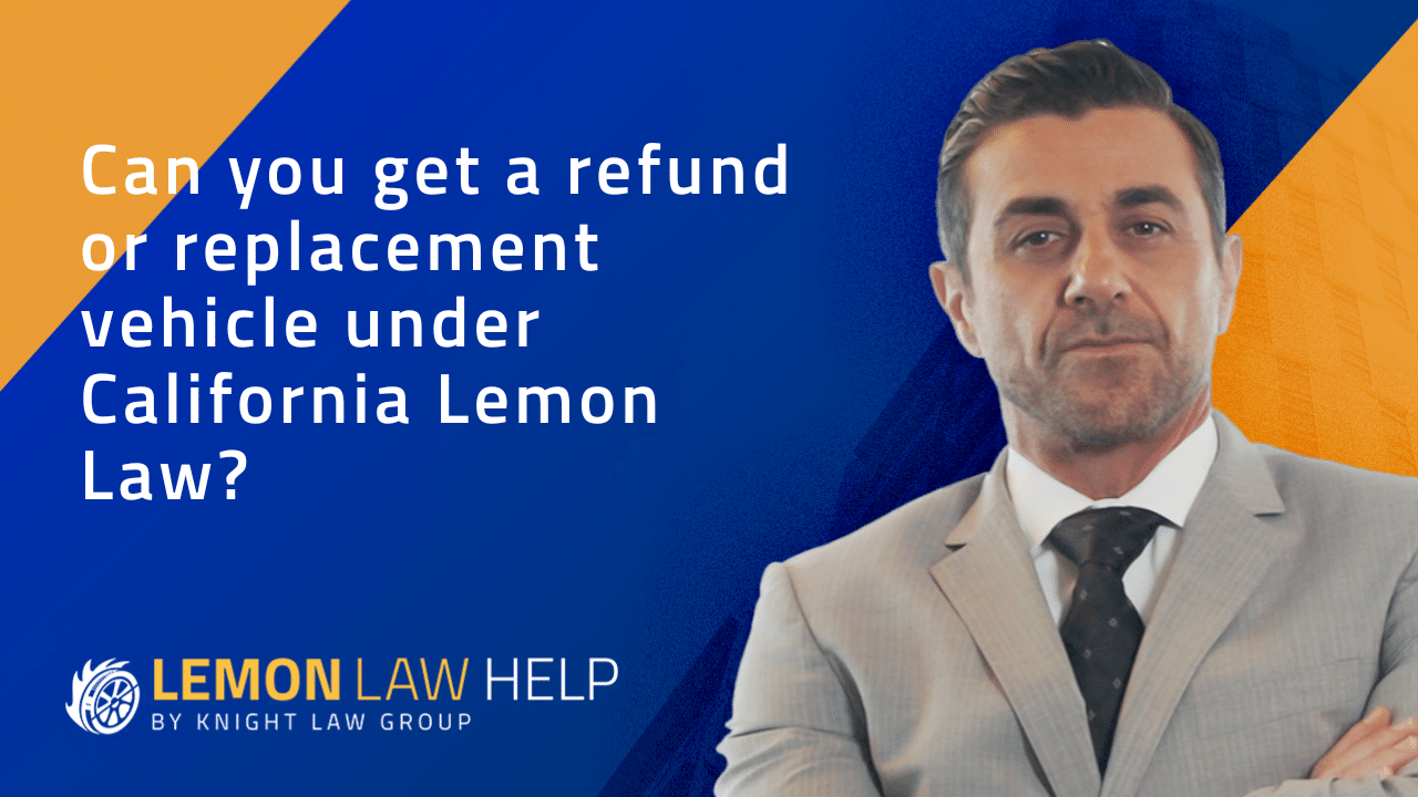 Refunds & Replacements | California Lemon Law Help